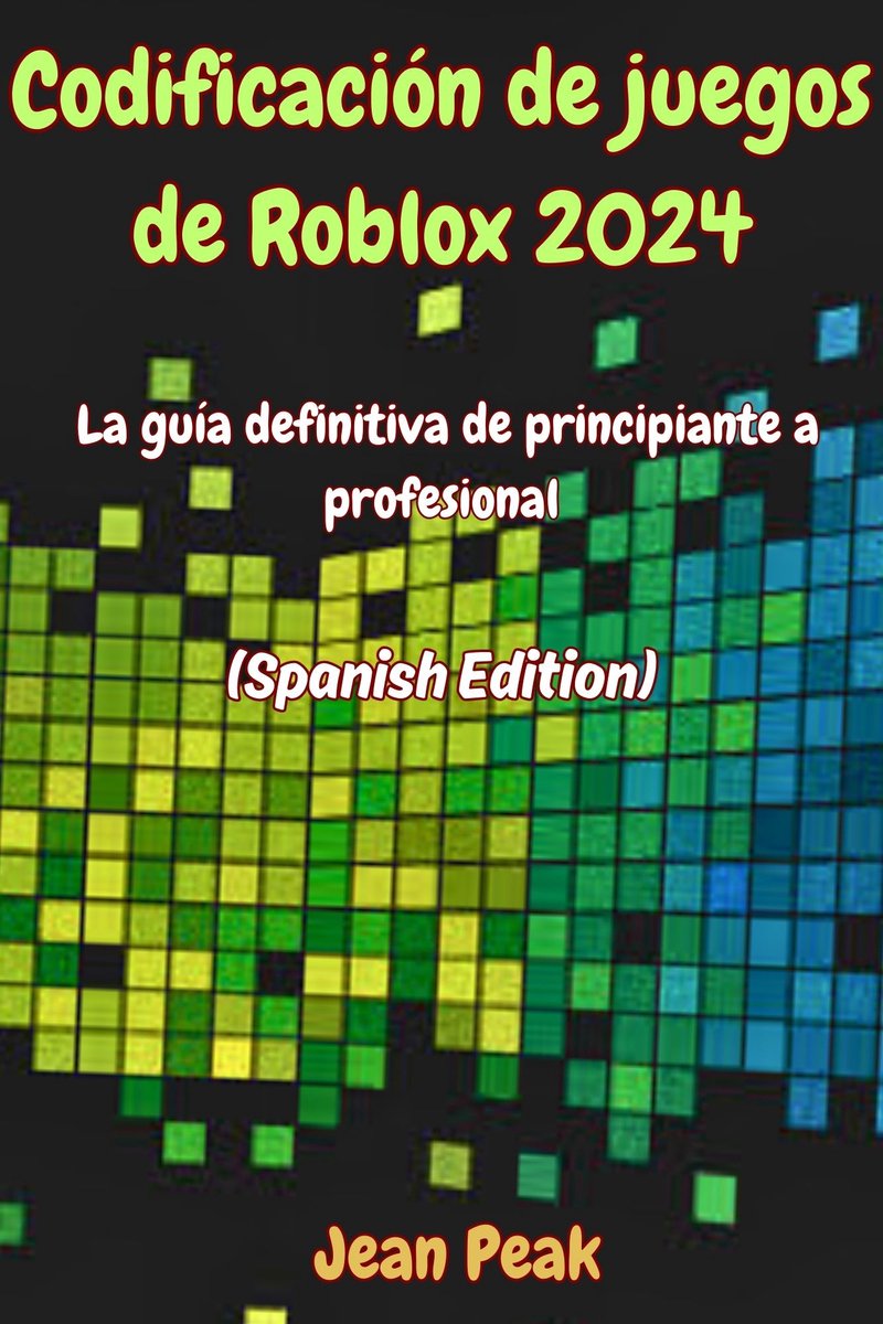 Codificación de juegos de Roblox 2024 (ebook), Jean Peak ...