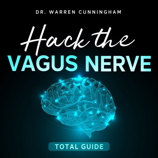 Hack The Vagus Nerve Total Guide, Dr. Warren Cunningham | 9798868750854 ...