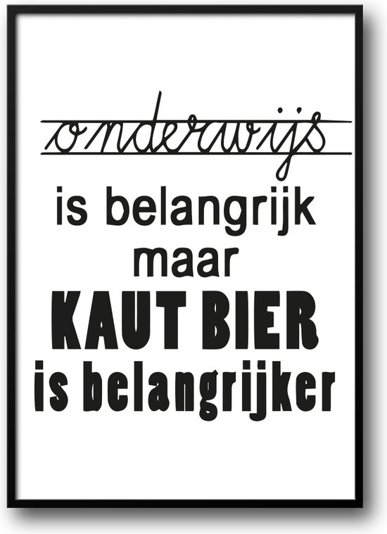 Onderwijs is belangrijk maar Kaut bier is belangrijker fotolijst met ...