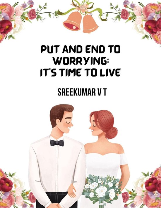 Put an End to Worrying; It's Time to Live (ebook), SREEKUMAR V T ...