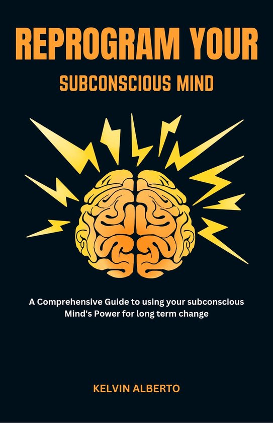 Reprogram Your Subconscious Mind (ebook), KELVIN ALBERTO | 1230007394942 | Boeken | bol