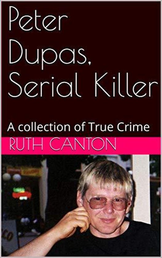 Peter Dupas, Serial Killer A Collection of True Crime (ebook), Ruth ...