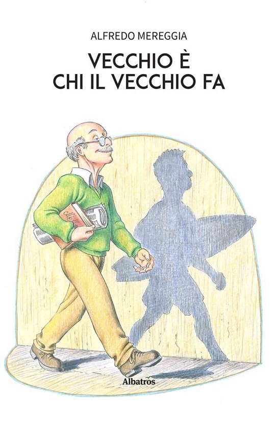 Vecchio è chi il vecchio fa (ebook), Alfredo Mereggia | 9788830691230 ...