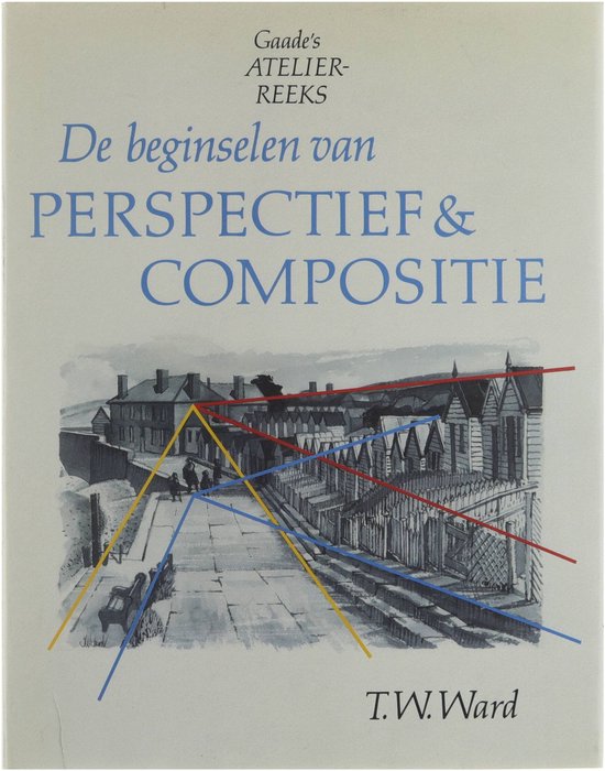 De beginselen van perspectief & compositie, TW Ward | 9789060179819 ...