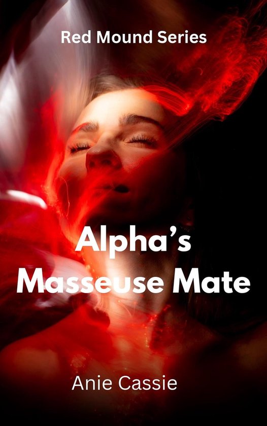 Red Mound Series 1 - Alpha's Masseuse Mate (ebook), Anie Cassie | 9798223441830 | Boeken | bol