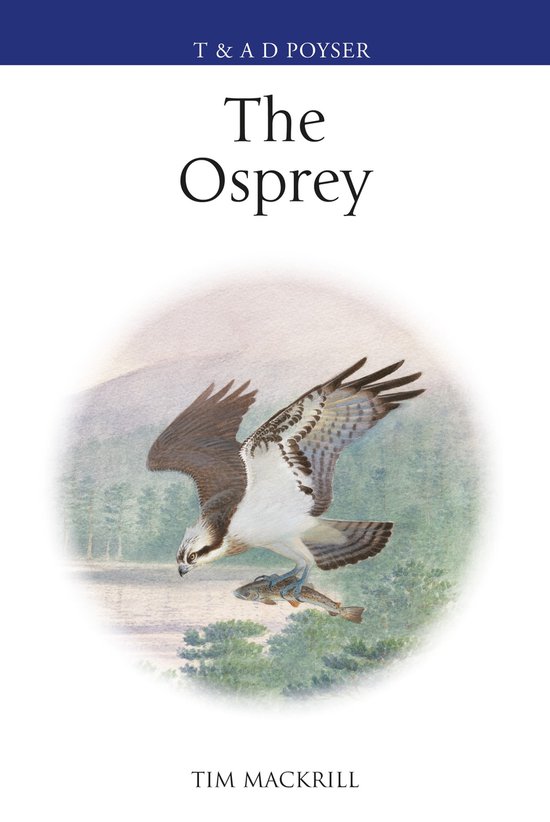 Poyser Monographs-The Osprey, Tim Mackrill | 9781472919908 | Boeken | bol