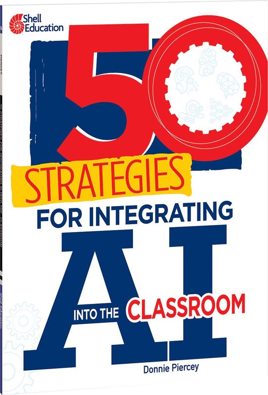 50 Strategies for Integrating AI into the Classroom (ebook), Donnie ...