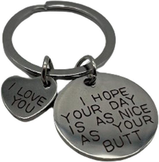 I hope your day is as nice as your butt/I love you sleutelhanger, Bips ...