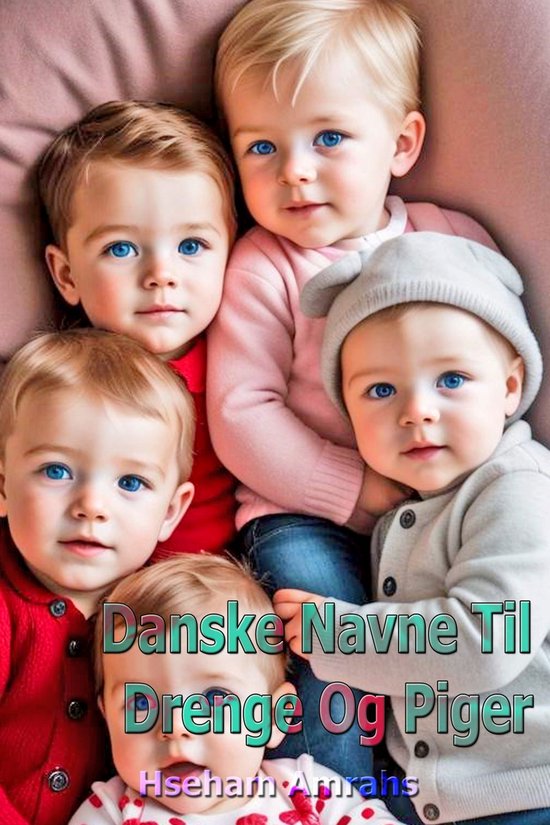 Danske Navne Til Drenge Og Piger (ebook), Hseham Amrahs | 1230007336768 ...