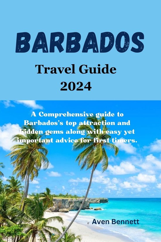BARBADOS TRAVEL GUIDE 2024 (ebook), Aven Bennett | 1230007391088 | Boeken | bol