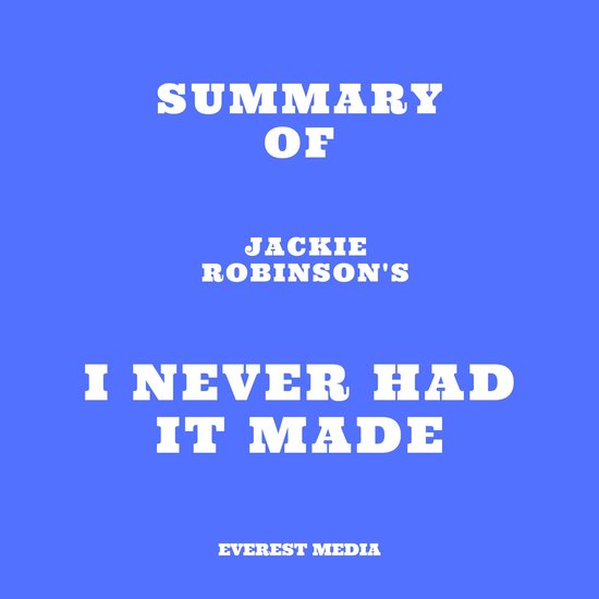 Summary of Jackie Robinson's I Never Had It Made, Everest Media ...
