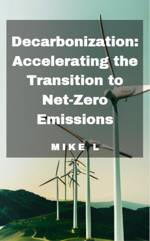 Decarbonization: Accelerating the Transition to Net-Zero Emissions (ebook), Mike L |... | bol