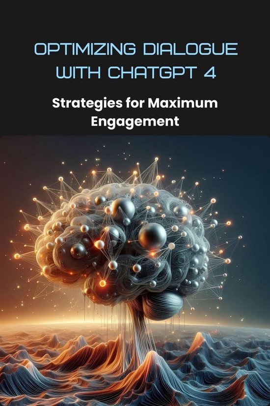Optimizing Dialogue with ChatGPT 4: Strategies for Maximum Engagement ...