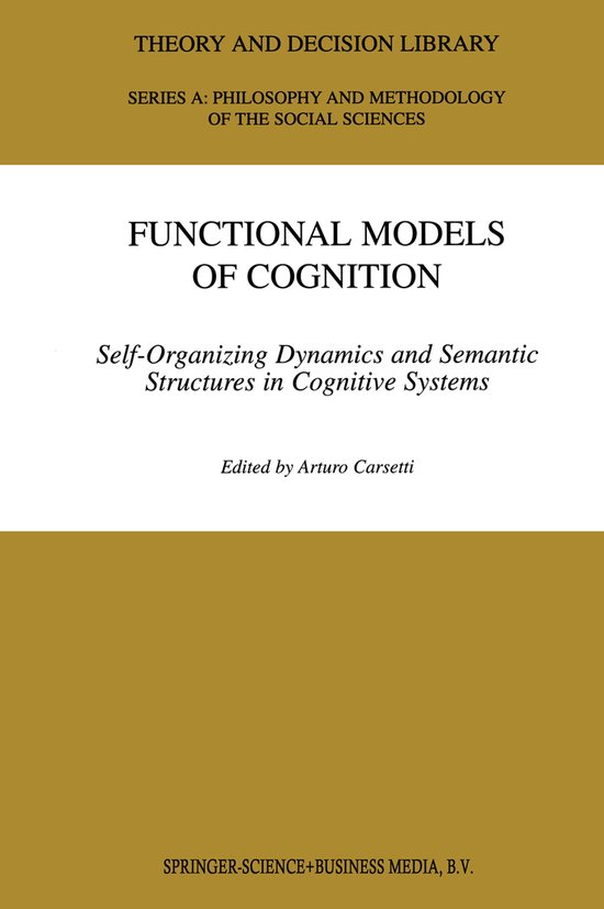 Theory and Decision Library A:27- Functional Models of Cognition, A ...