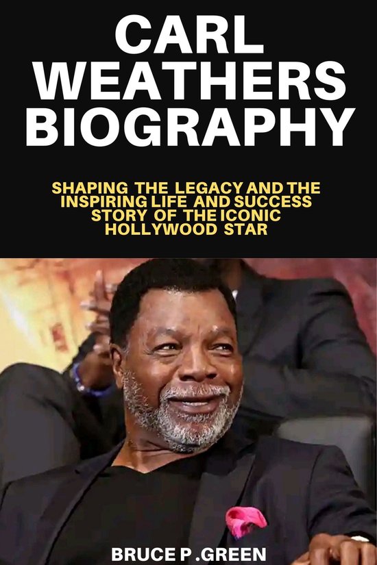 CARL WEATHERS BIOGRAPHY (ebook), BRUCE P. GREEN | 1230007385377 ...