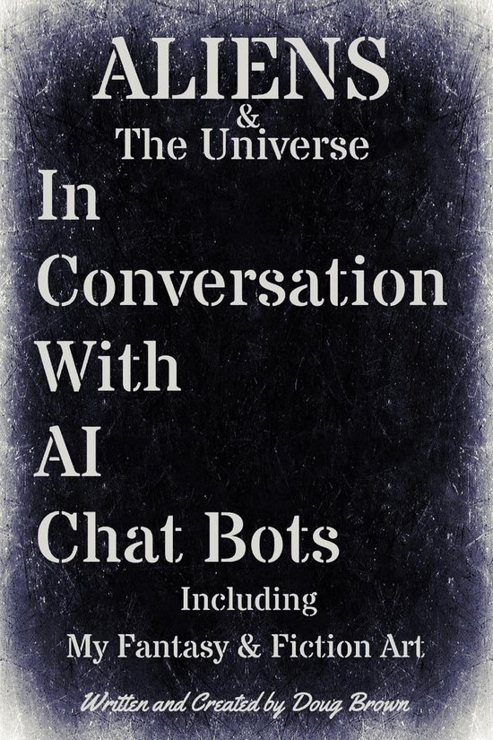 Aliens & The Universe In Conversation With AI Chat Bots (ebook), Doug ...