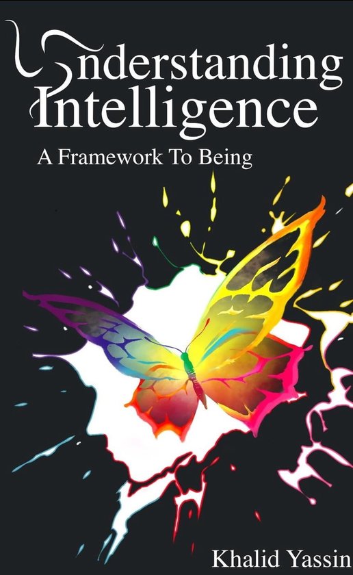 Understanding Intelligence: A Framework To Being (ebook), Khalid Yassin ...
