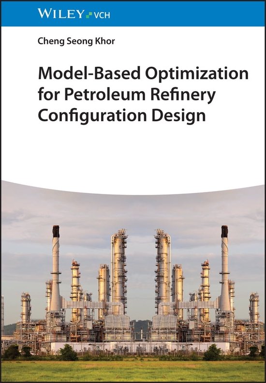 Model-Based Optimization for Petroleum Refinery Configuration Design (ebook), Cheng... | bol