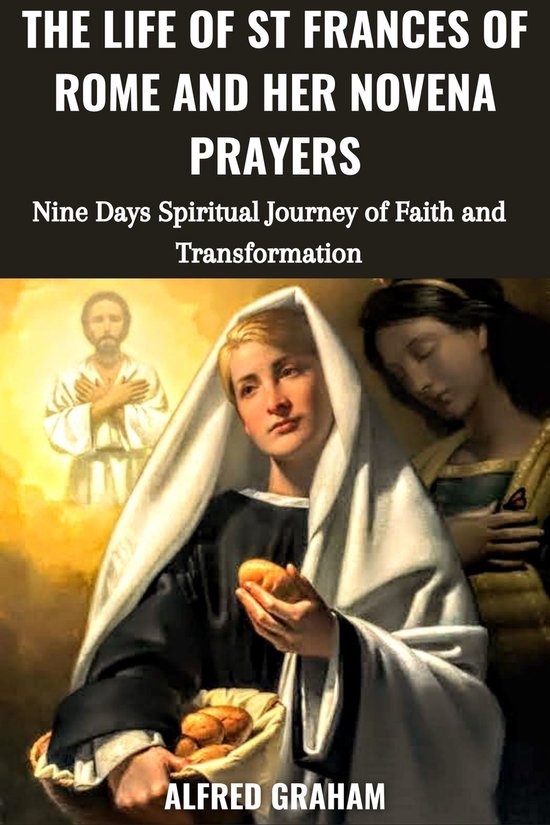 The Life of St Frances of Rome and Her Novena Prayers (ebook), Alfred ...