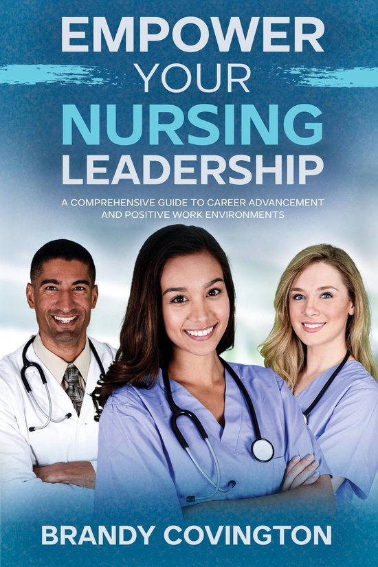 Empower Your Nursing Leadership (ebook), Brandy Covington | 9798869099723 | Boeken | bol