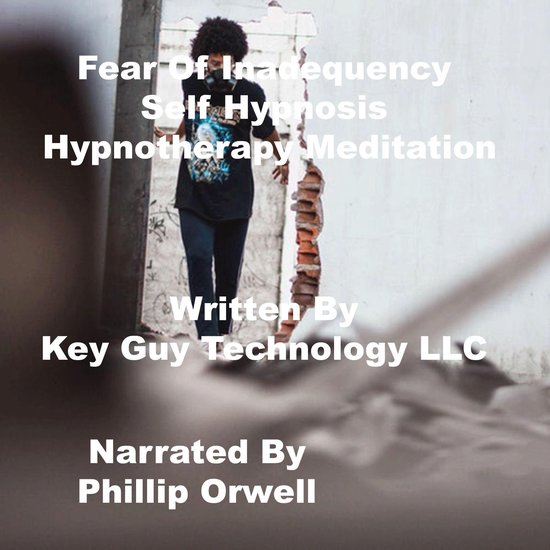 Fear Of Inadequency Self Hypnosis Hypnotherapy Meditation Key Guy
