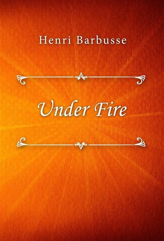 Under Fire (ebook), Henri Barbusse | 9788832535785 | Boeken | bol.com