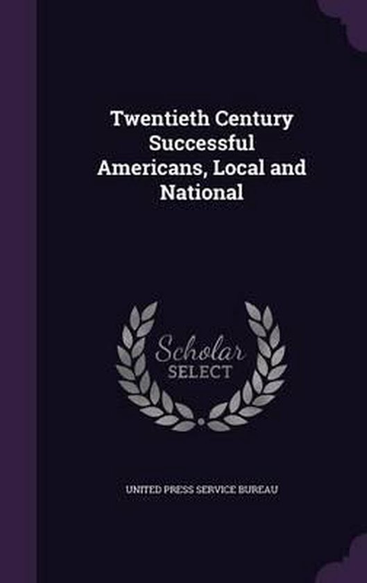Twentieth Century Successful Americans, Local and National ...