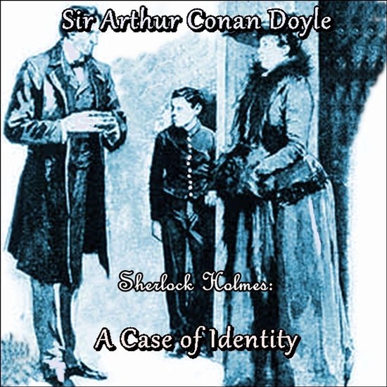 Sherlock Holmes: A Case of Identity, Sir Arthur Conan Doyle ...