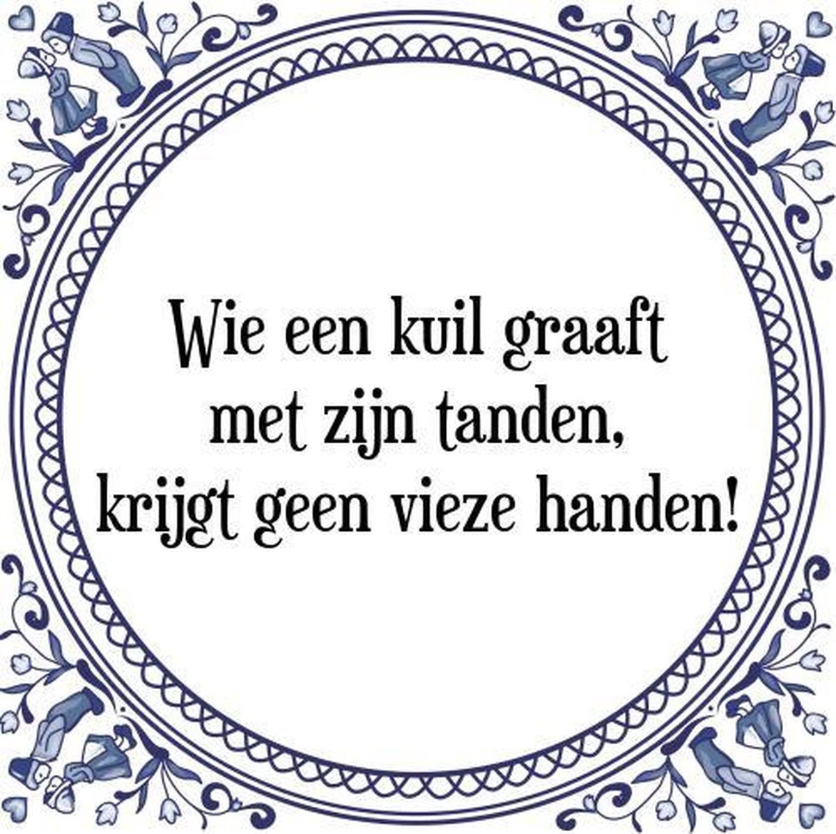 Tegeltje met Spreuk (Tegeltjeswijsheid): Wie een kuil graaft met zijn tanden, krijgt... | bol.com