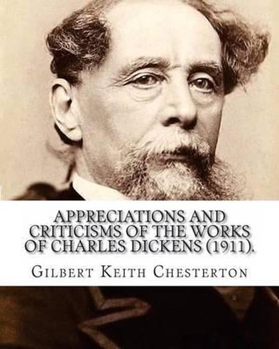 Appreciations and Criticisms of the Works of Charles Dickens (1911). By ...