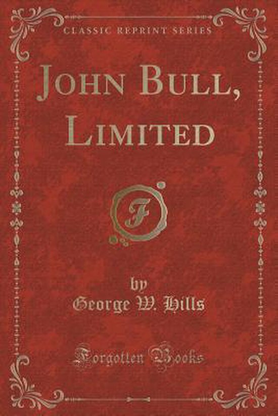 John Bull, Limited (Classic Reprint), George W. Hills | 9781331430438 ...