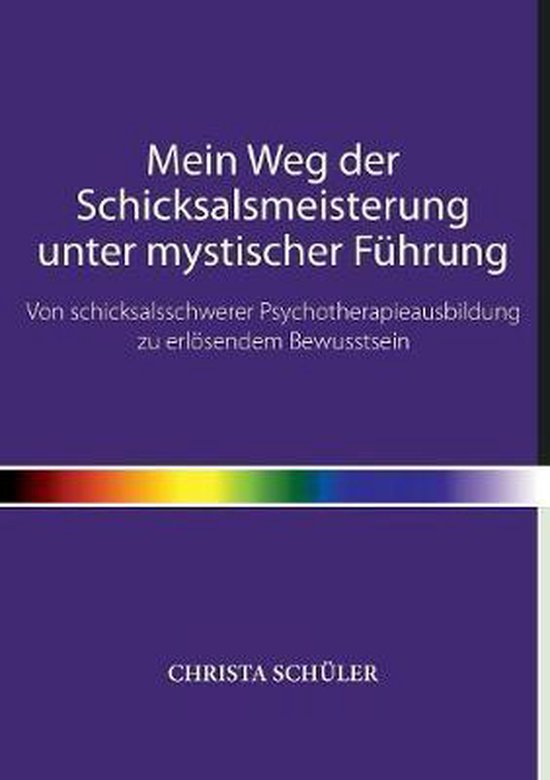 Mein Weg der Schicksalsmeisterung unter mystischer Führung, Christa ...