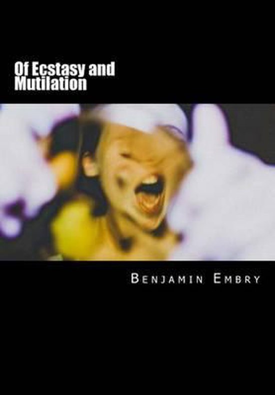 Of Ecstasy and Mutilation, Benjamin Embry | 9781495250187 | Boeken ...