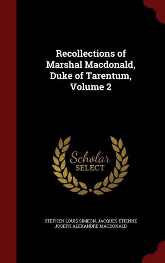 Recollections of Marshal MacDonald, Duke of Tarentum, Volume 2, Stephen ...
