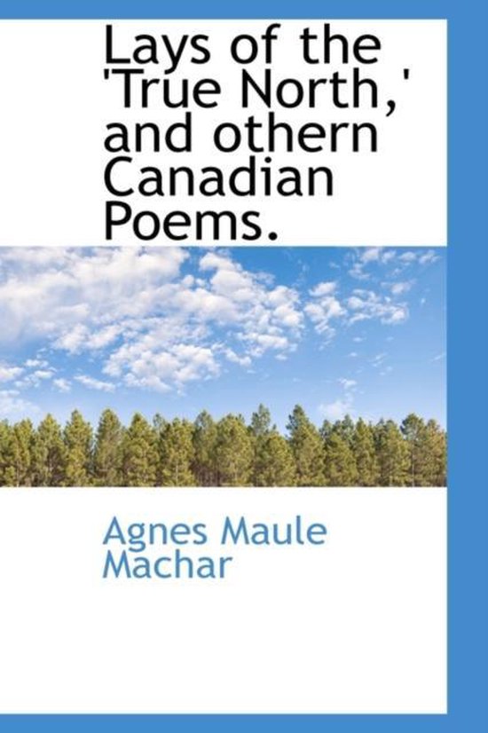 Lays of the 'True North, ' and Othern Canadian Poems. | 9781110864591 ...
