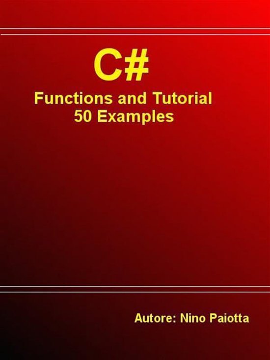 C# Functions and Tutorial - 50 Examples (ebook), Nino Paiotta ...