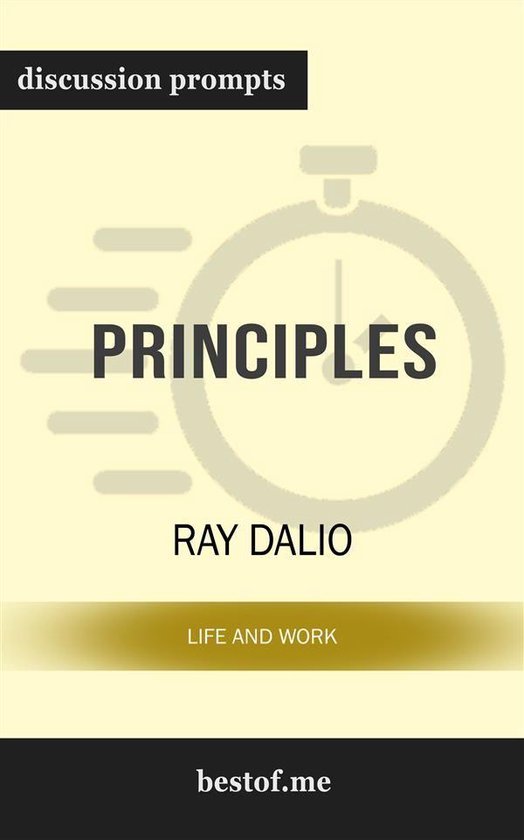 Summary: "Principles: Life and Work" by Ray Dalio Discussion Prompts ...