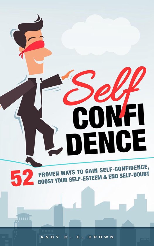 Self Confidence: 52 Proven Ways To Gain Self Confidence, Boost Your Self Esteem and... | bol.com