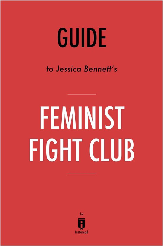Guide to Jessica Bennett's Feminist Fight Club by Instaread (ebook), Instaread |... | bol