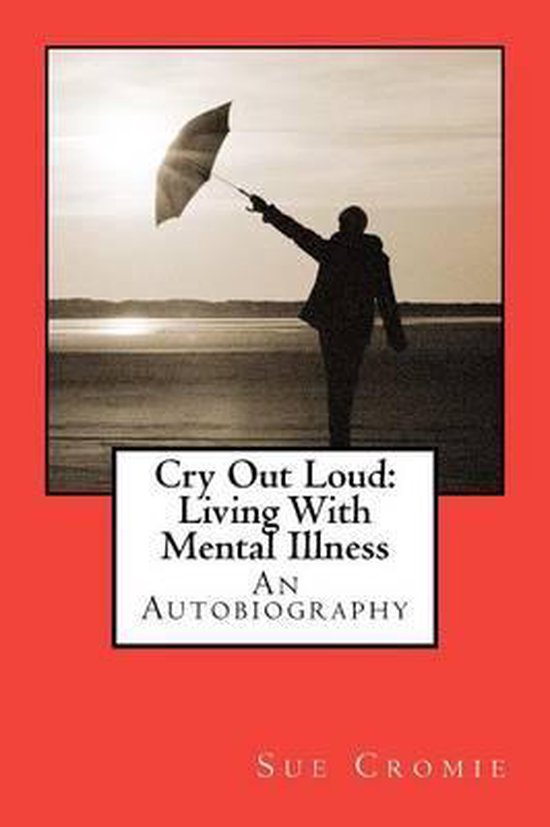 Cry Out Loud: Living With Mental Illness, Sue Cromie | 9781478362302 ...