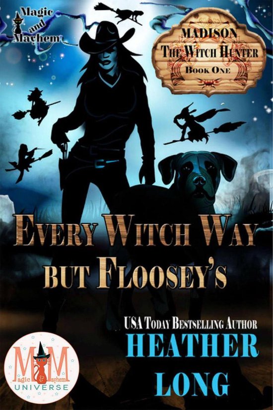 Madison the Witch Hunter 1 - Every Witch Way But Floosey's: Magic and ...