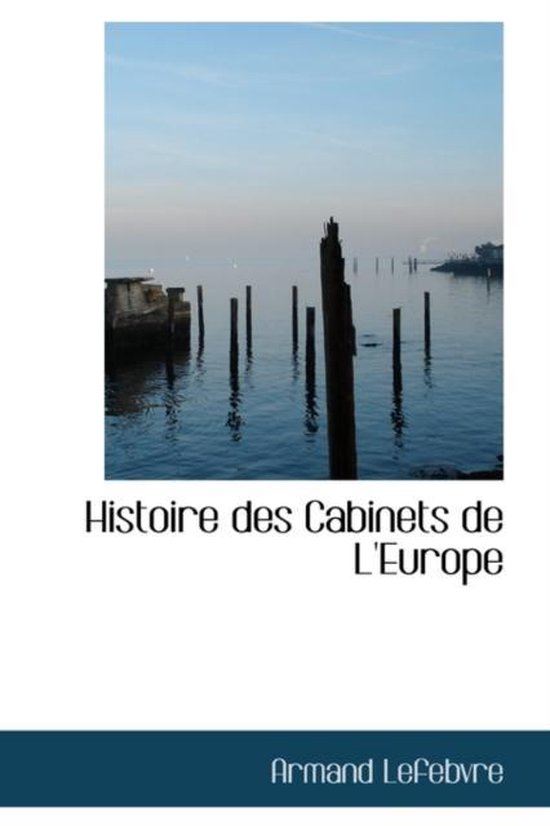 Histoire Des Cabinets de L'Europe, Armand Lefebvre | 9781103750511 ...