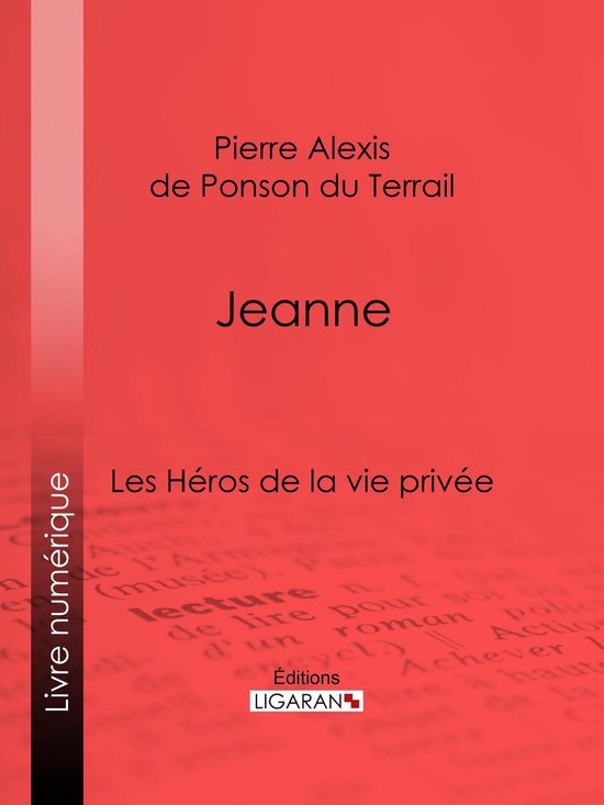 Jeanne (ebook), Pierre Alexis De Ponson Du Terrail | 9782335145182 ...
