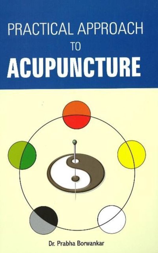 Practical Approach to Acupuncture | 9788131903148 | Prabha Borwankar | Boeken | bol.com