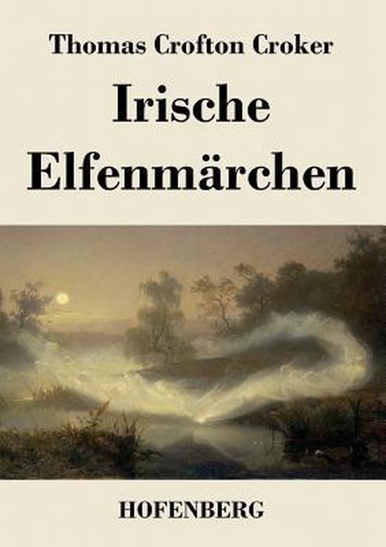 Irische Elfenmarchen, Thomas Crofton Croker | 9783843026673 | Boeken ...