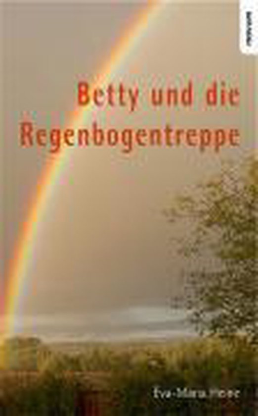 Betty Und Die Regenbogentreppe, Eva-Maria Heine | 9783900693350 ...