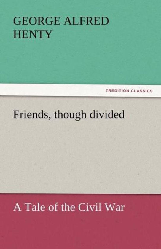 Friends, though divided | 9783842447509 | George Alfred Henty | Boeken ...
