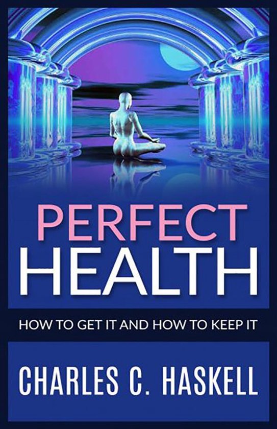 Perfect Health - How to get it and how to keep it (ebook), Charles C ...