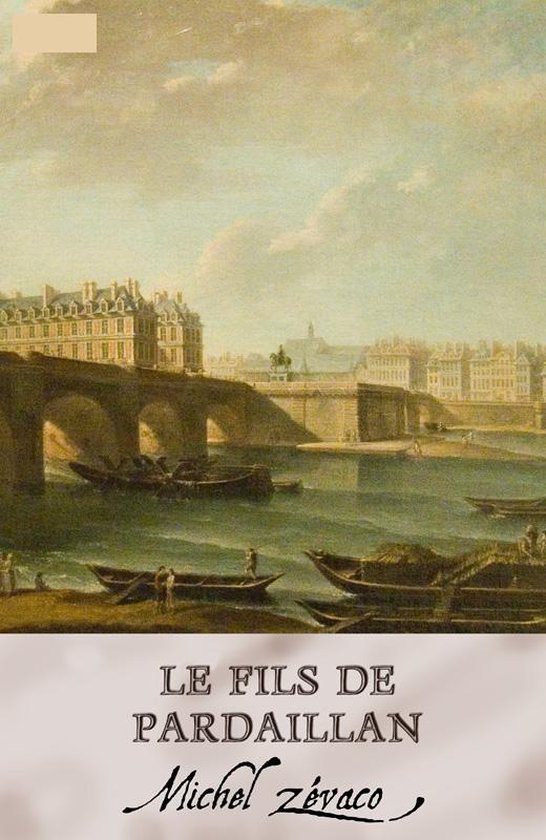 Les Pardaillan 7 - Le fils de Pardaillan (Annoté) (ebook), Michel ...