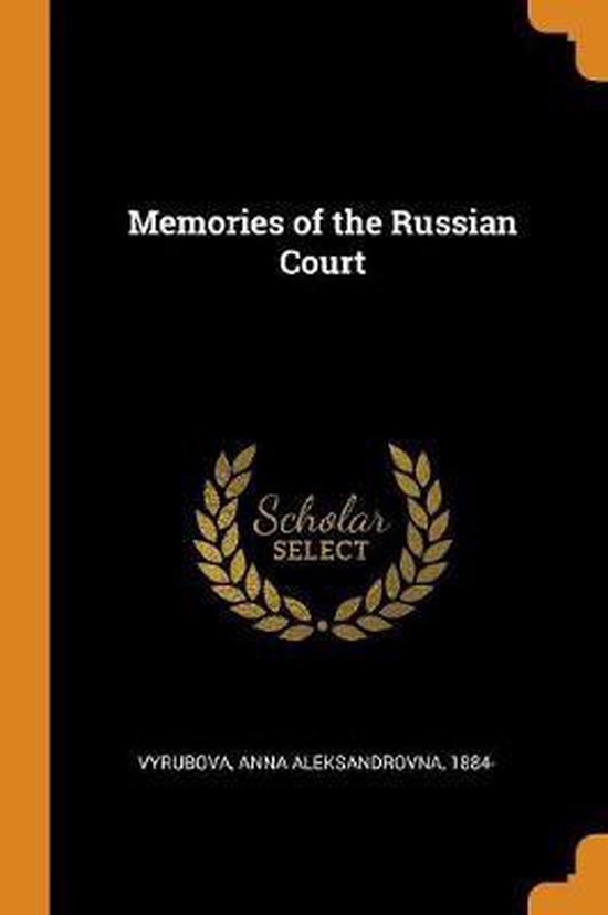 Memories of the Russian Court, Anna Aleksandrovna Vyrubova ...